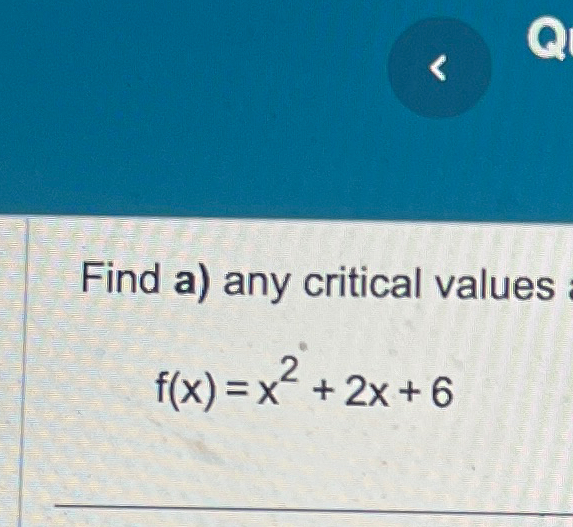 Solved Find a) ﻿any critical valuesf(x)=x2+2x+6 | Chegg.com