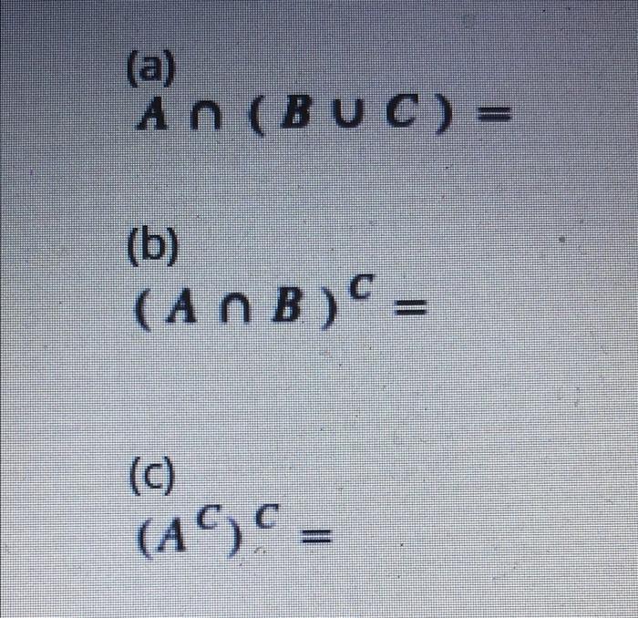 Solved (a) An (BUC) = (Bu (b) (An B) = c (c) (AC) = | Chegg.com