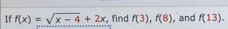 Solved If f(x)=x-42+2x, ﻿find f(3),f(8), ﻿and f(13) | Chegg.com
