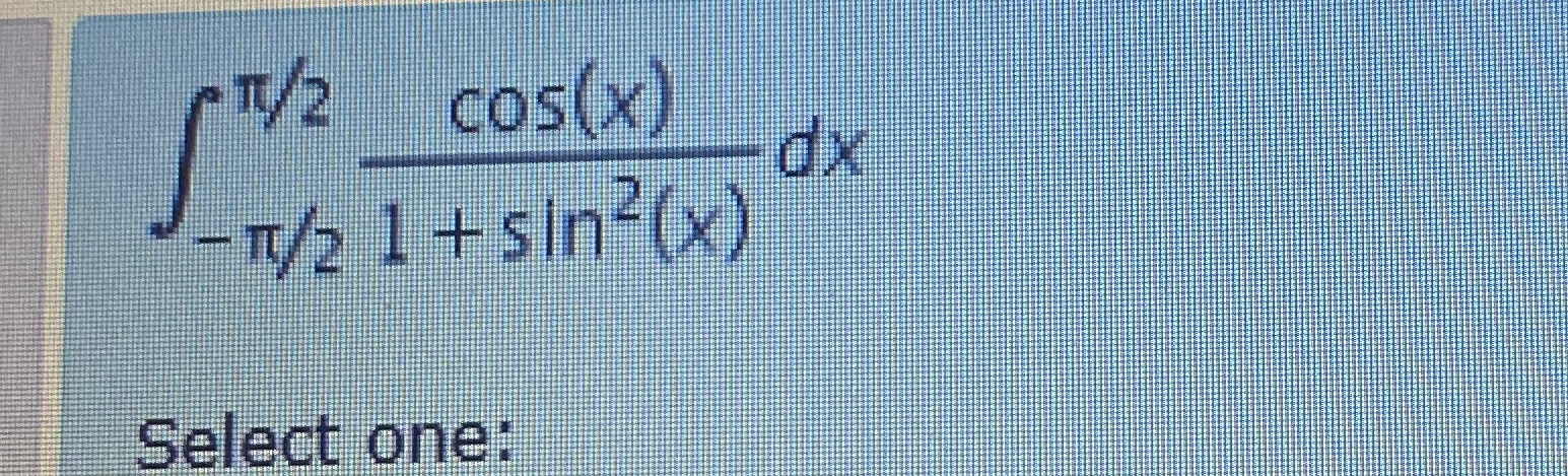 Solved ∫-π2π2cos(x)1+sin2(x)dxSelect one: | Chegg.com