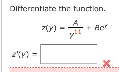 Solved Differentiate the function. z(y) = - A А. 11 + Bey | Chegg.com