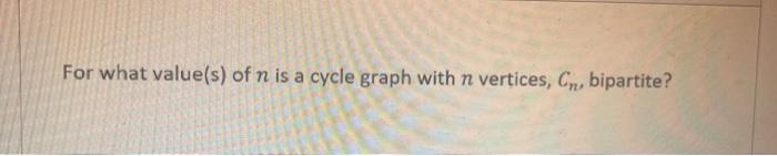 Solved For what value(s) of n is a cycle graph with n | Chegg.com
