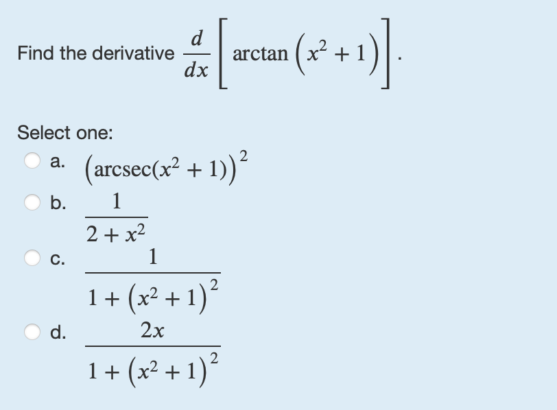 Solved Find the derivative ddx[arctan(x2+1)].Select | Chegg.com
