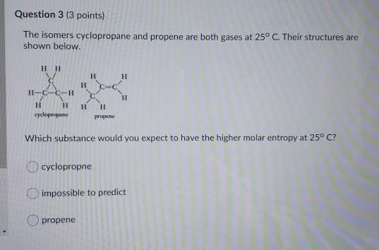 Solved Question 3 (3 points) The isomers cyclopropane and | Chegg.com