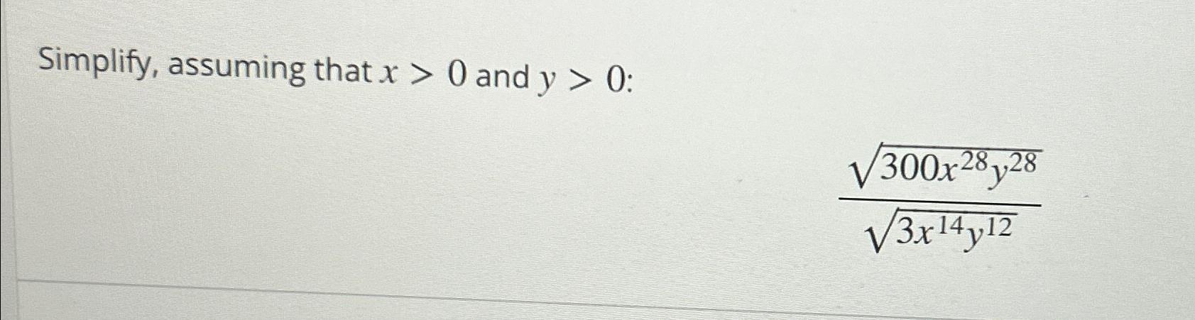 Solved Simplify, assuming that x>0 ﻿and y>0 | Chegg.com