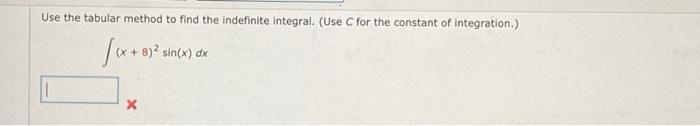 Solved Use the tabular method to find the indefinite | Chegg.com