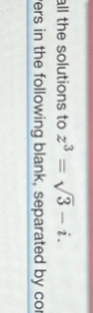 Solved Find all the solutions to z3=32-i. | Chegg.com