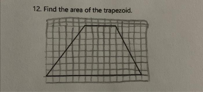 Solved 12. Find the area of the trapezoid. 12. Find the | Chegg.com