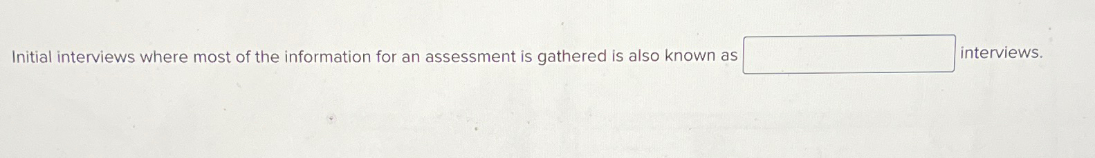 Solved Initial interviews where most of the information for | Chegg.com