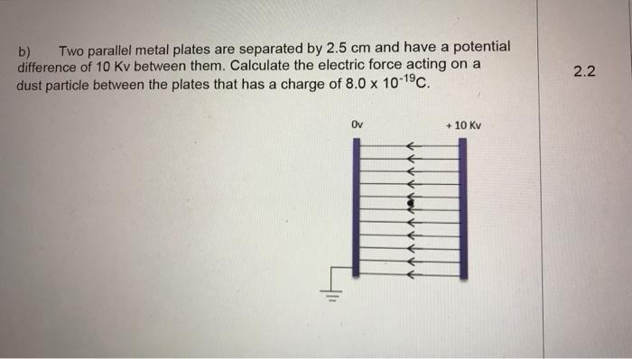 Solved b) Two parallel metal plates are separated by 2.5 cm | Chegg.com