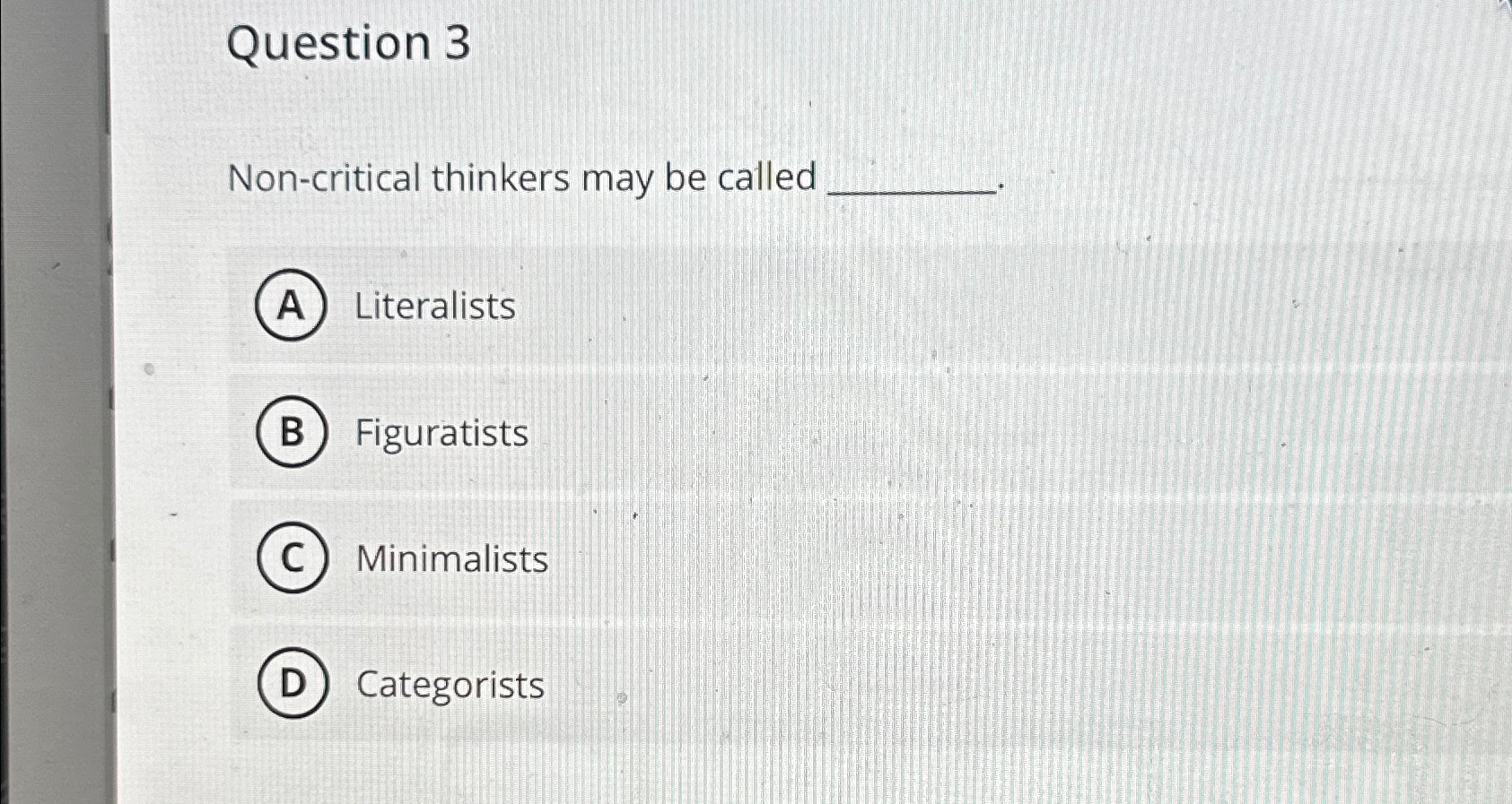 Solved Question 3Non-critical thinkers may be called | Chegg.com