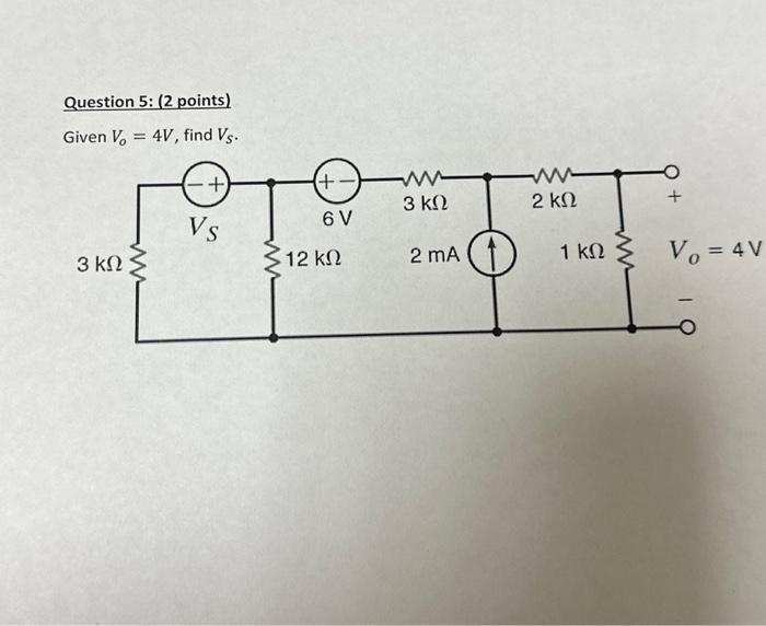 Solved Question 5: (2 points) Given Vo=4V, find VS | Chegg.com