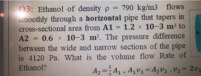 Solved 03: Ethanol of density p = 790 kg/m3 flows smoothly | Chegg.com