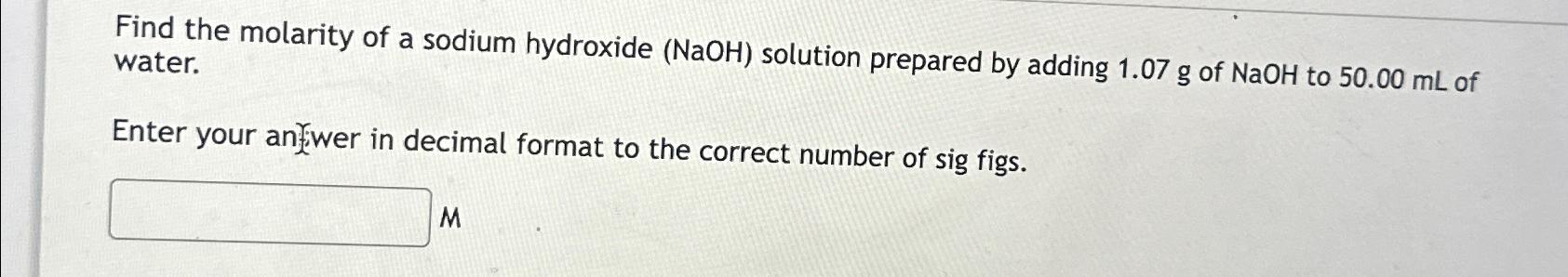 Solved Find the molarity of a sodium hydroxide (NaOH) | Chegg.com