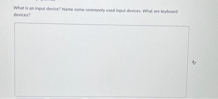 Solved What is an input device? Name some commonly used | Chegg.com