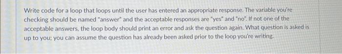 Solved Write code for a loop that loops until the user has | Chegg.com