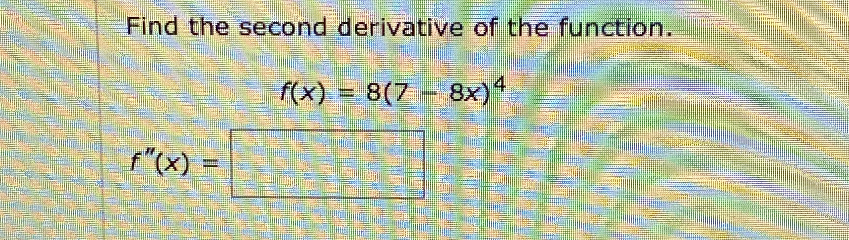 Solved Find the second derivative of the | Chegg.com