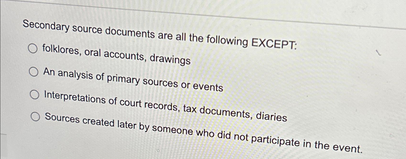 Solved Secondary source documents are all the following | Chegg.com