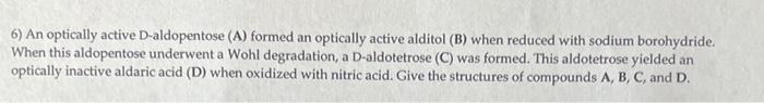 Solved 6) An optically active D-aldopentose (A) formed an | Chegg.com