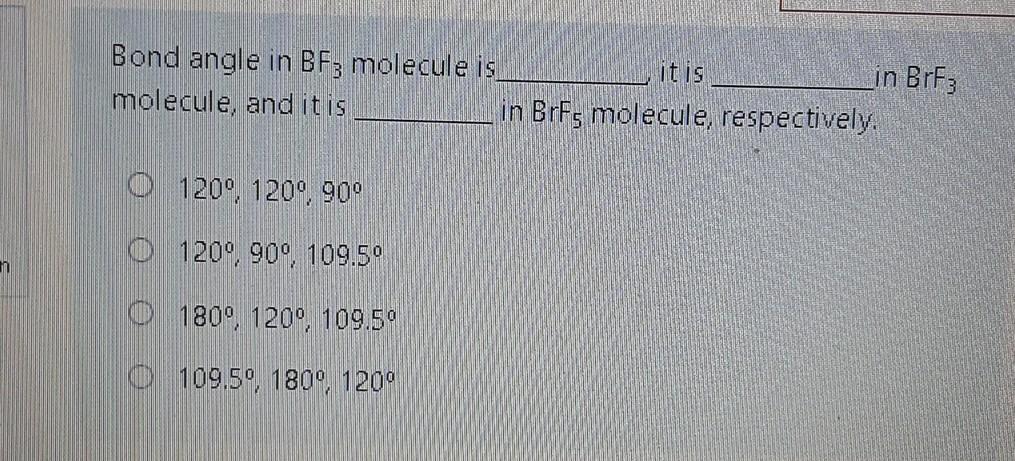 Solved Bond angle in BF3 molecule is itis in BrF3 molecule, | Chegg.com Solved Bond angle in BF3 molecule is itis in BrF3 molecule, | Chegg.com