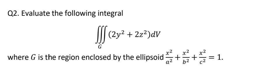 Solved Q2. Evaluate the following integral ∭G(2y2+2z2)dV | Chegg.com