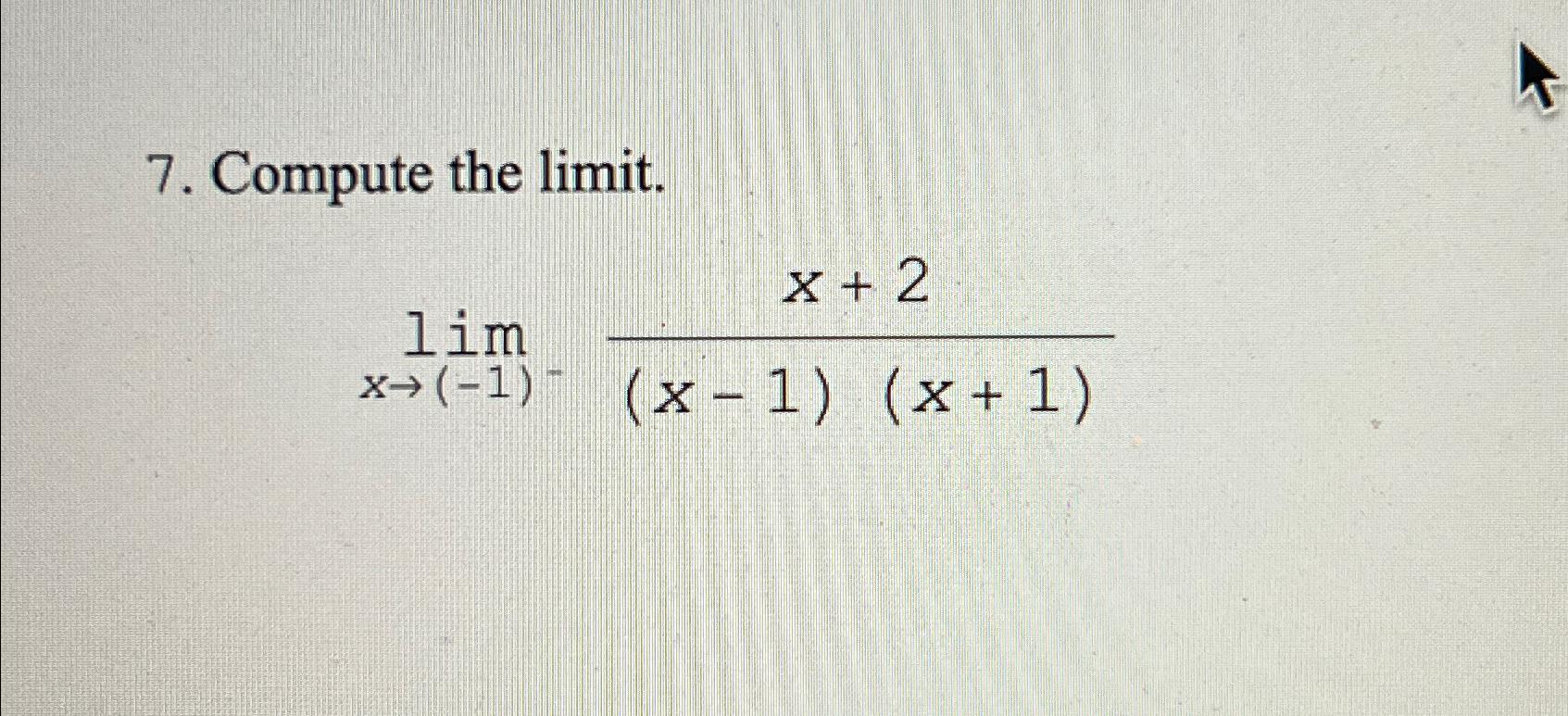 Solved Compute the limit.limx→(-1)-x+2(x-1)(x+1) | Chegg.com