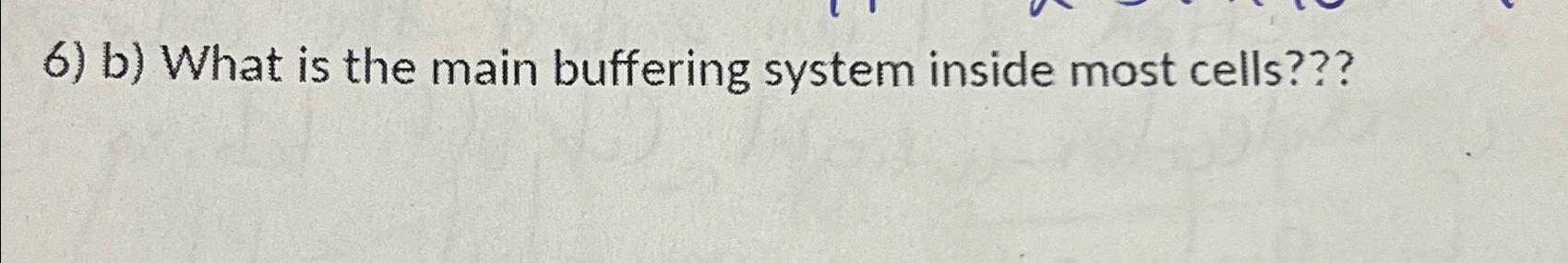 Solved b) ﻿What is the main buffering system inside most | Chegg.com