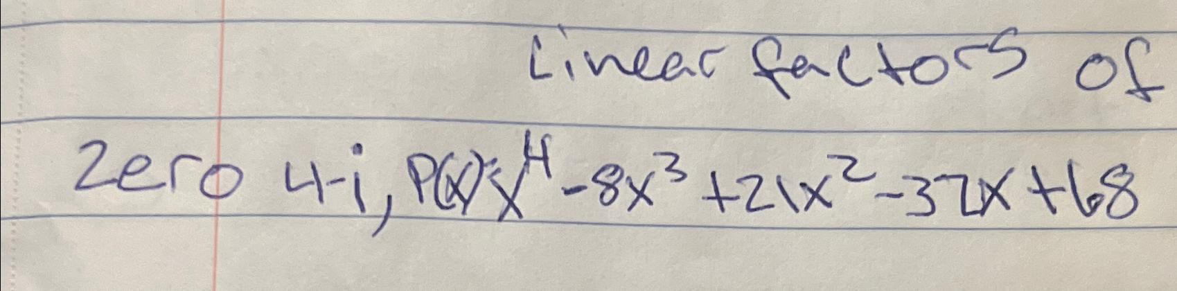 Solved Linear factors ofzero 4-i,p(x)=x4-8x3+21x2-32x+68 | Chegg.com