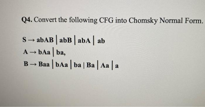 Solved Q4. Convert the following CFG into Chomsky Normal | Chegg.com