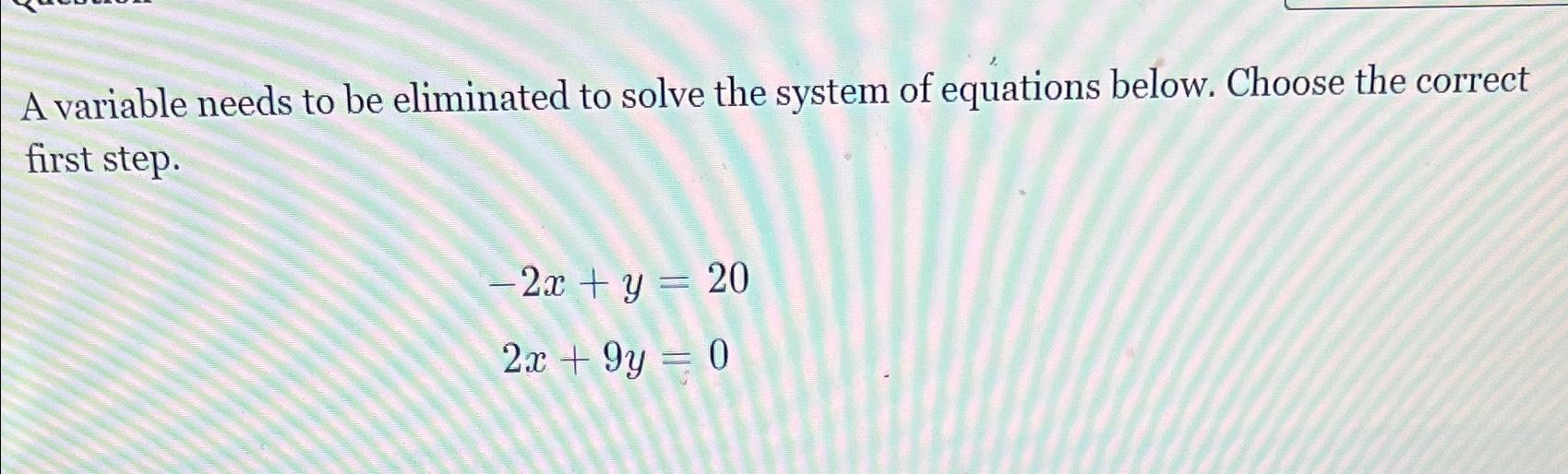 Solved A variable needs to be eliminated to solve the system | Chegg.com