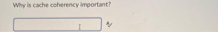 Solved Why is cache coherency important? A) | Chegg.com