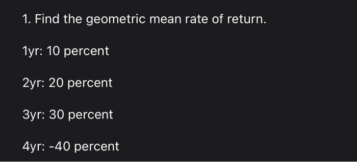 Solved 1. Find the geometric mean rate of return. 1yr: 10 | Chegg.com