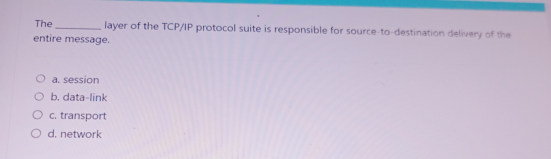 Solved The ﻿layer of the TCP/IP protocol suite is | Chegg.com