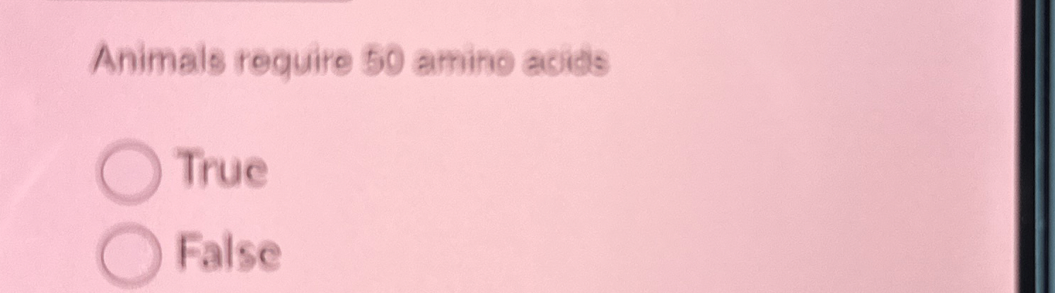 Solved Animals require 50 ﻿amine acids ﻿TrueFalse | Chegg.com