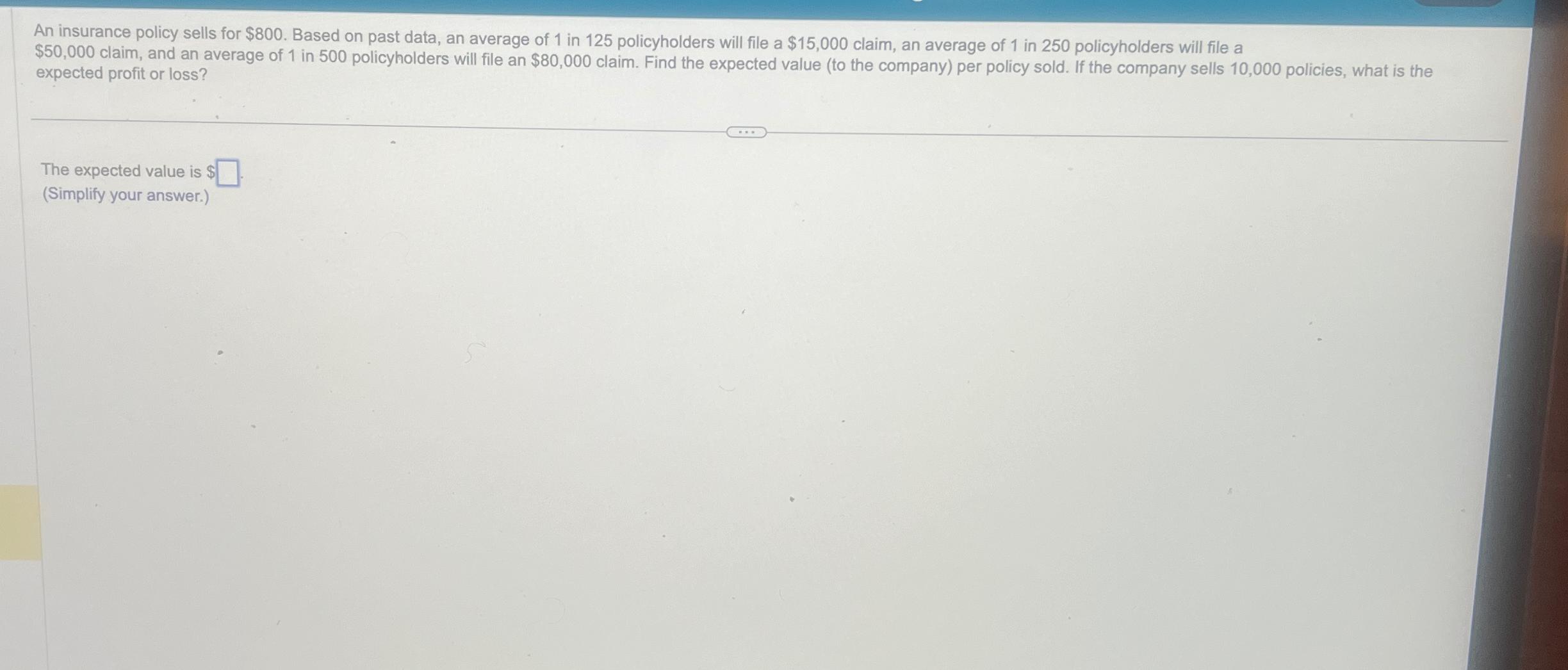 Solved An insurance policy sells for $800. ﻿Based on past | Chegg.com