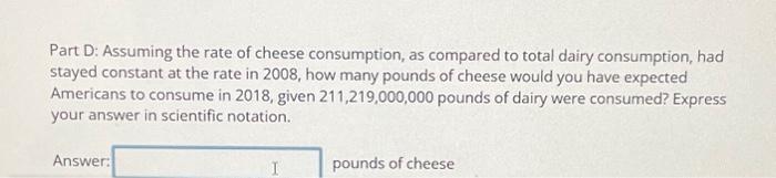 Solved Part D: Assuming the rate of cheese consumption, as | Chegg.com