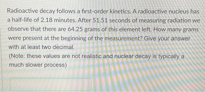 Solved Radioactive decay follows a first-order kinetics. A | Chegg.com