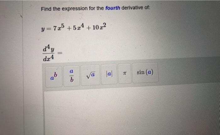 Solved Find the expression for the fourth derivative of: | Chegg.com