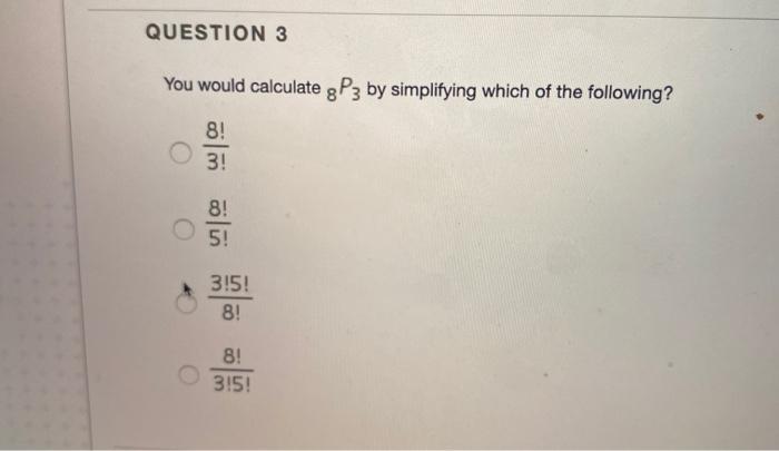Solved QUESTION 3 You would calculate 8P3 by simplifying | Chegg.com