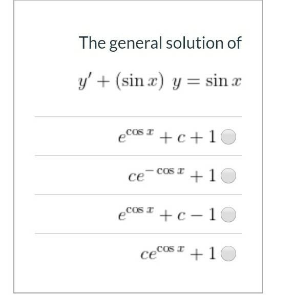 Solved The general solution of y' + (sin x) y = sinx ecos | Chegg.com