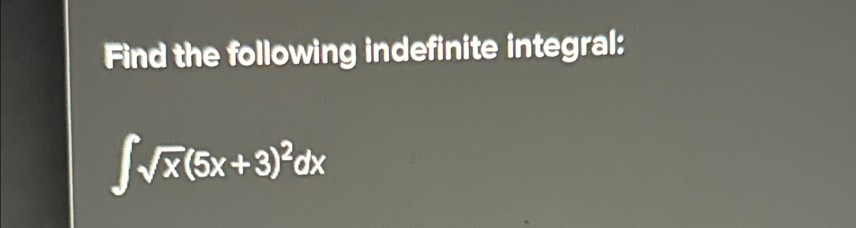 Solved Find the following indefinite integral:∫﻿﻿x2(5x+3)2dx | Chegg.com