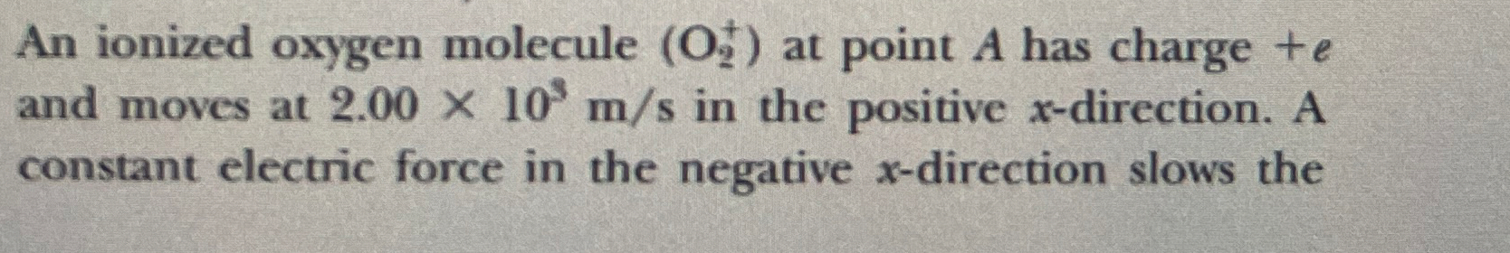 Solved An ionized oxygen molecule (O2 )at point A has charge | Chegg.com