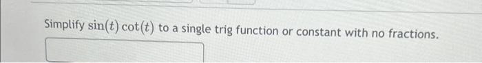 Solved Simplify sin(t)cot(t) to a single trig function or | Chegg.com