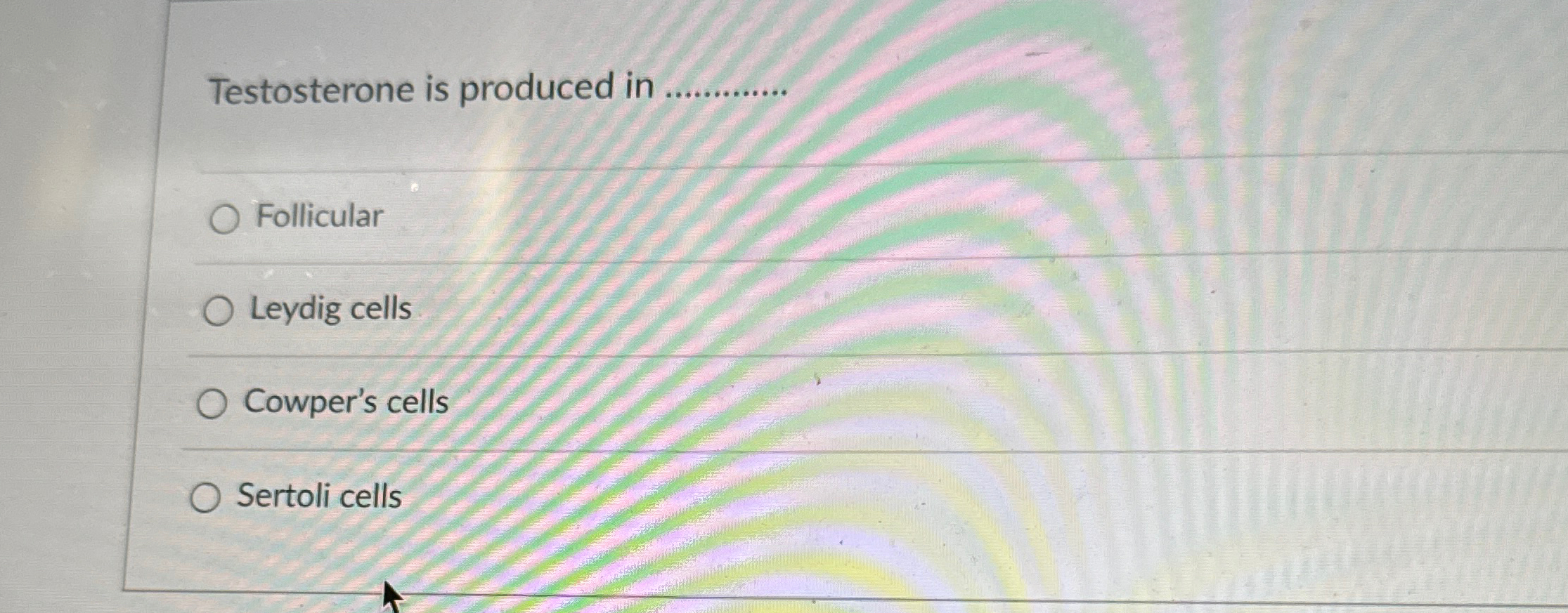 Solved Testosterone is produced in q,FollicularLeydig | Chegg.com