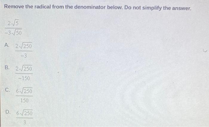 Solved Remove the radical from the denominator below. Do not | Chegg.com