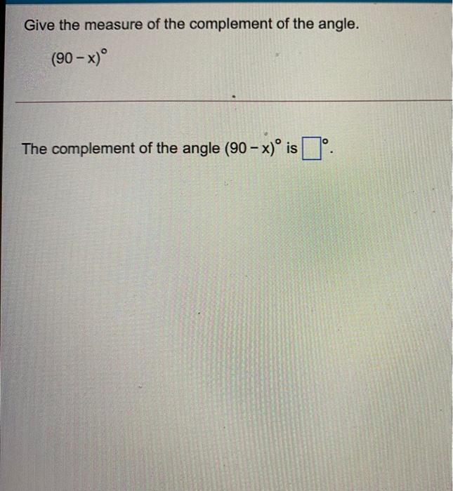 Solved Give the measure of the complement of the angle. (90 | Chegg.com