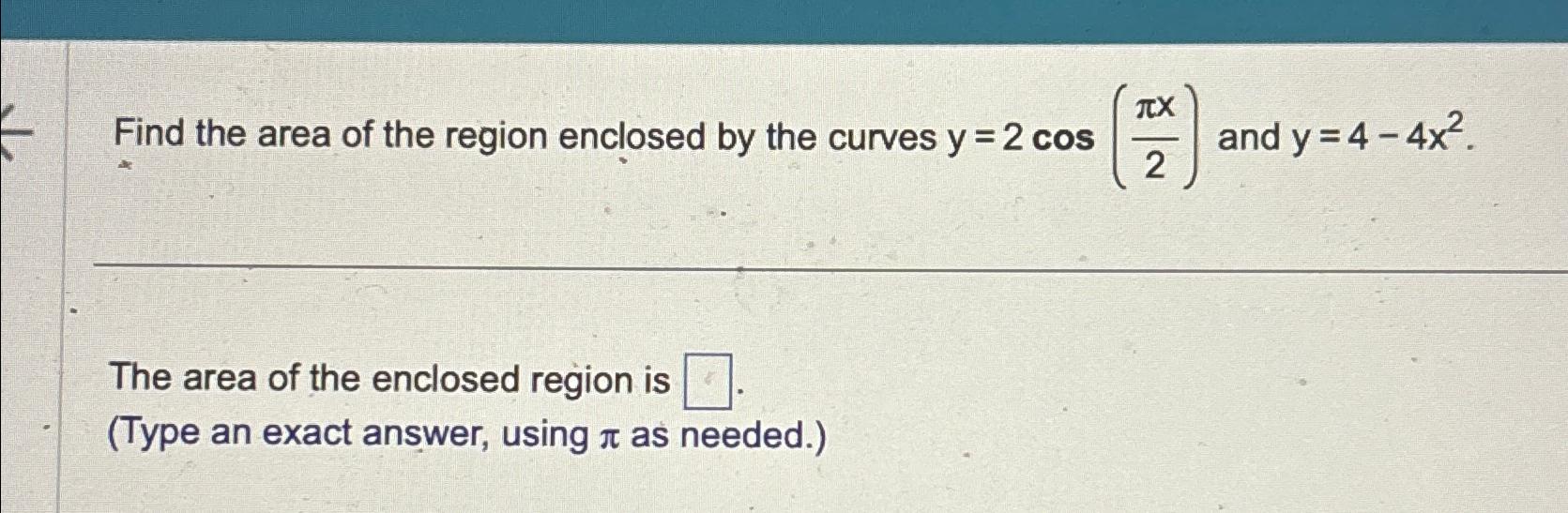 Solved Find the area of the region enclosed by the curves | Chegg.com