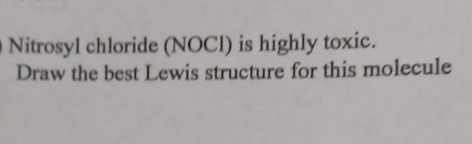 Solved Nitrosyl chloride (NOCl) is highly toxic. Draw the | Chegg.com