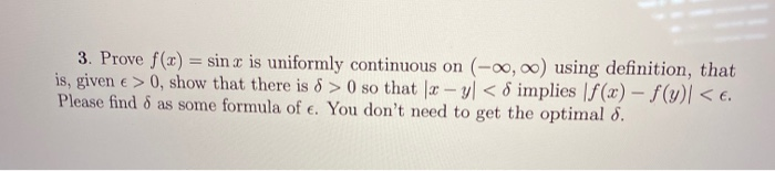 Solved 3. Prove f(x) = sin x is uniformly continuous on | Chegg.com