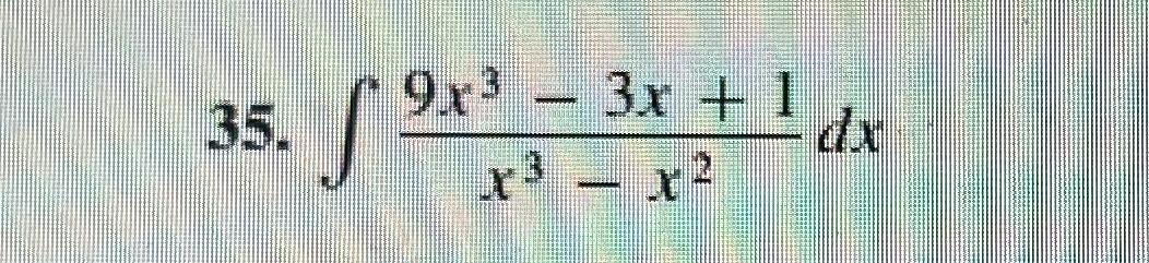 Solved ∫﻿﻿9x3-3x+1x3-x2dx | Chegg.com